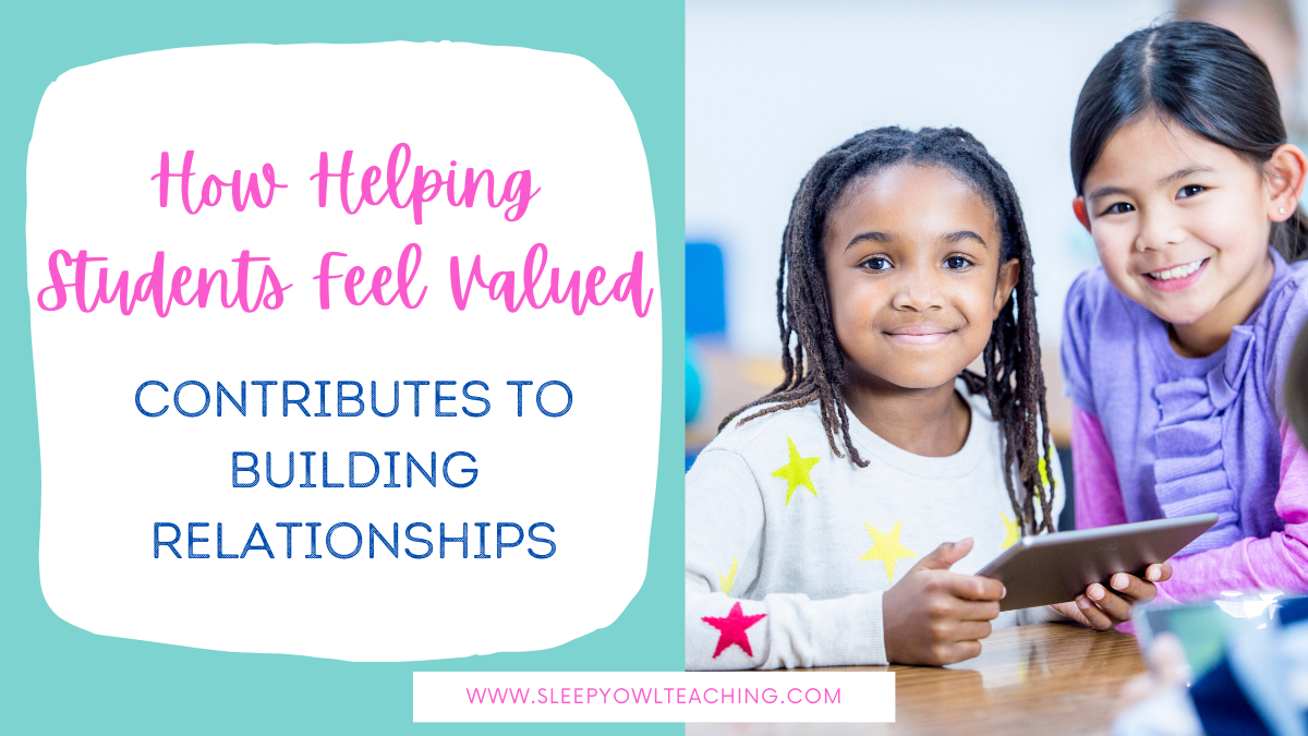 How Helping Students Feel Valued Contributes to Building Relationships ...