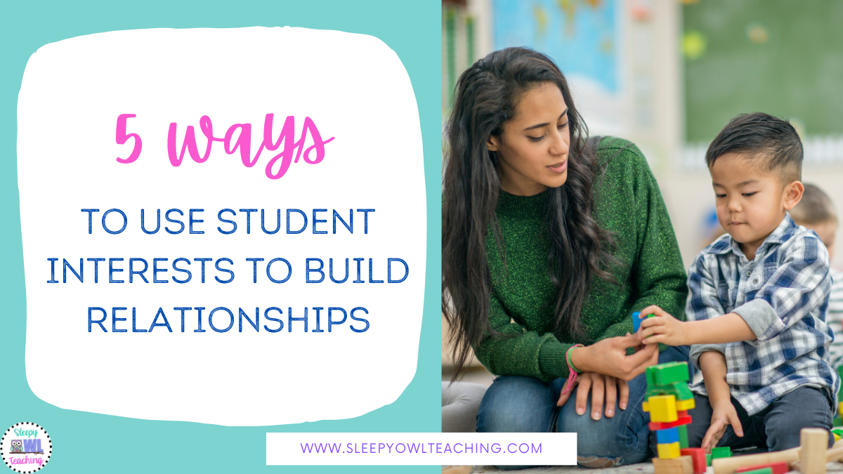 5 Ways to Use Student Interests to Build Relationships - Sleepy Owl ...